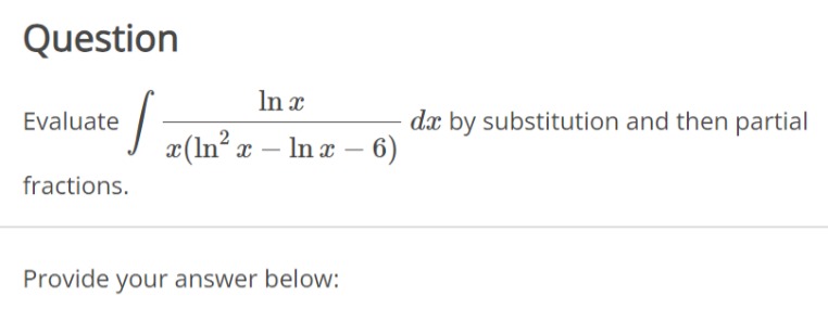 Solved QuestionEvaluate ∫﻿﻿lnxx(ln2x-lnx-6)dx ﻿by | Chegg.com