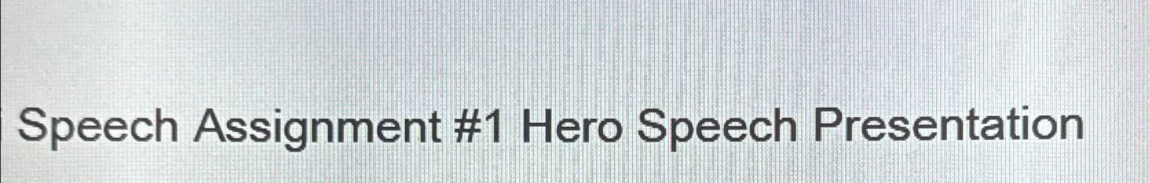 Solved Speech Assignment #1 ﻿Hero Speech Presentation | Chegg.com