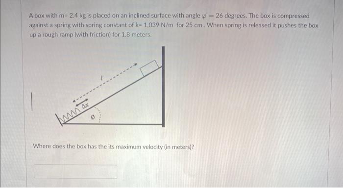 Solved A box with m=2.4 kg is placed on an inclined surface | Chegg.com