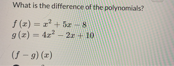 Solved What is the difference of the polynomials? f (x) = x2 | Chegg.com