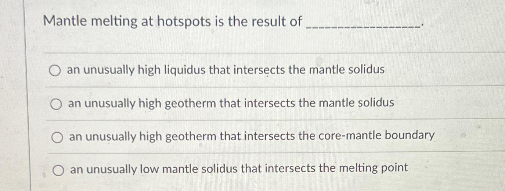 Solved Mantle melting at hotspots is the result ofan | Chegg.com