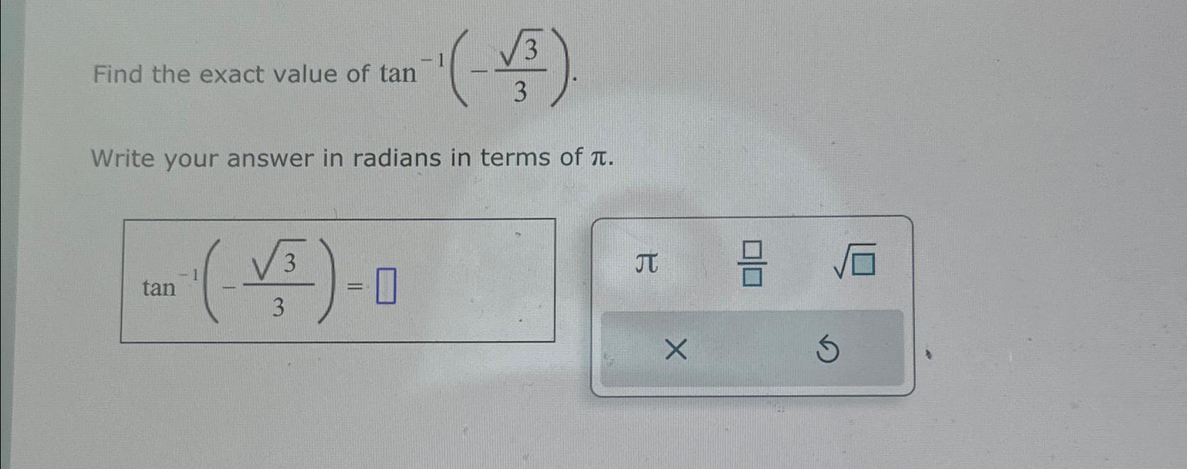 Solved Find the exact value of tan-1(-323).Write your answer | Chegg.com