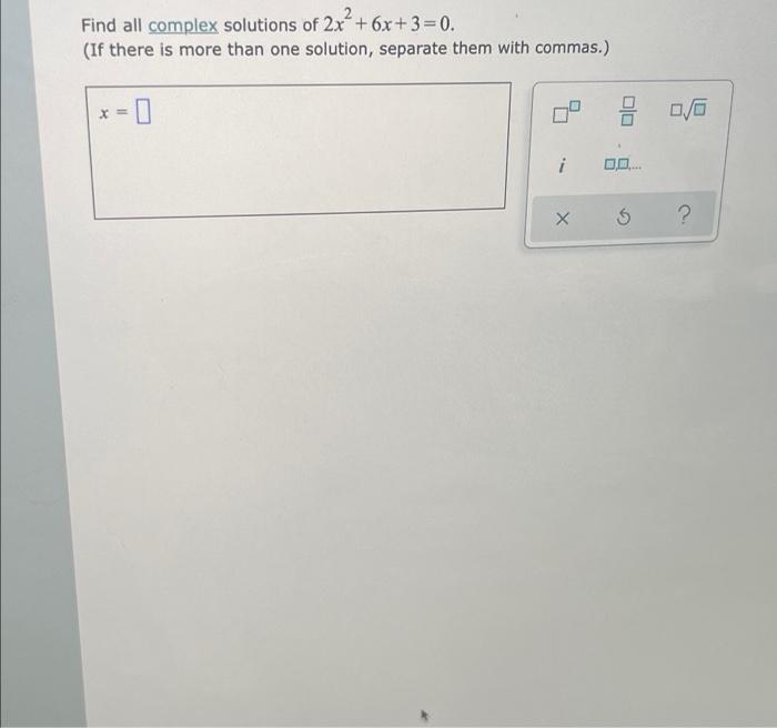 Solved Find all complex solutions of 2x + 6x+3=0. (If there | Chegg.com