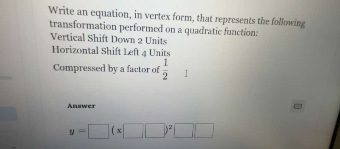 Solved Write an equation, in vertex form, that represents | Chegg.com