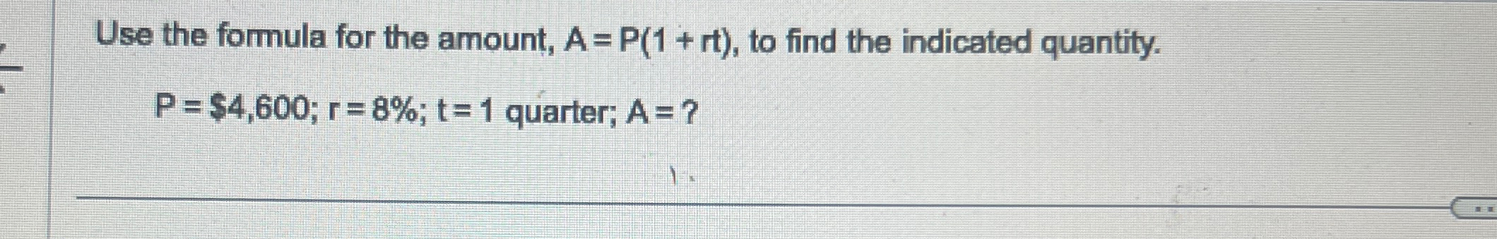 Solved Use the formula for the amount, A=P(1+rt), ﻿to find | Chegg.com
