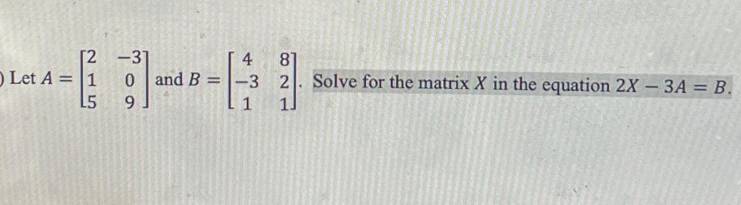 Solved Let A=[2-31059] ﻿and B=[48-3211]. ﻿Solve for the | Chegg.com