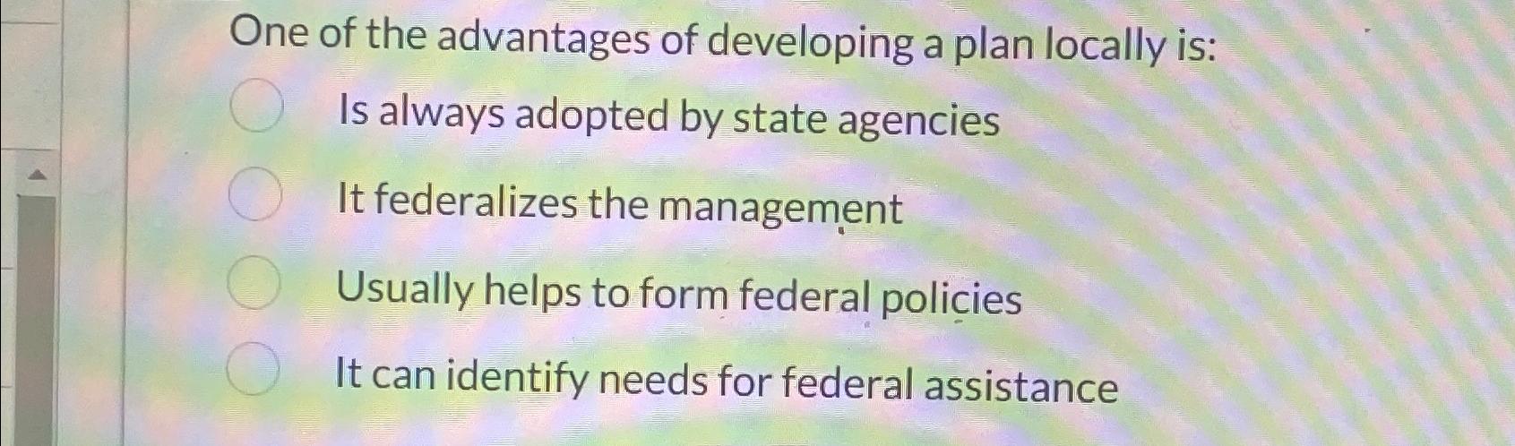Solved One of the advantages of developing a plan locally | Chegg.com