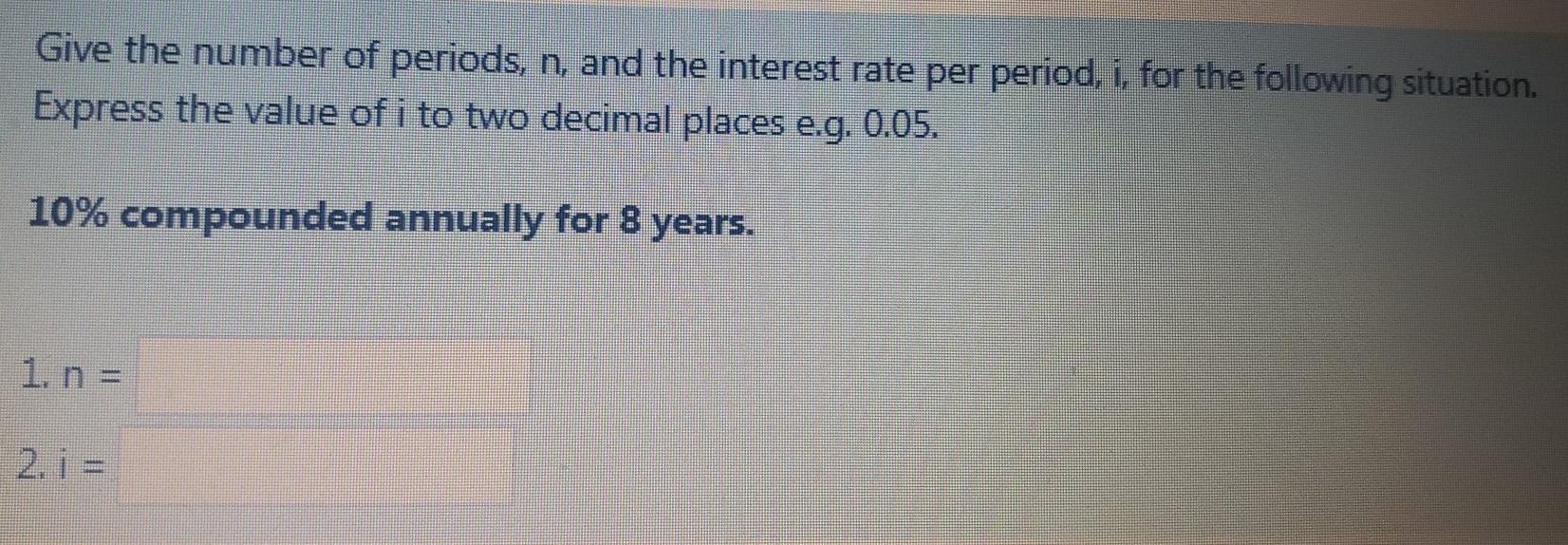 Solved Give the number of periods, n, and the interest rate | Chegg.com