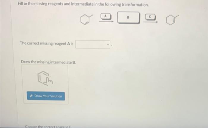 Solved Fill in the missing reagents and intermediate in the | Chegg.com