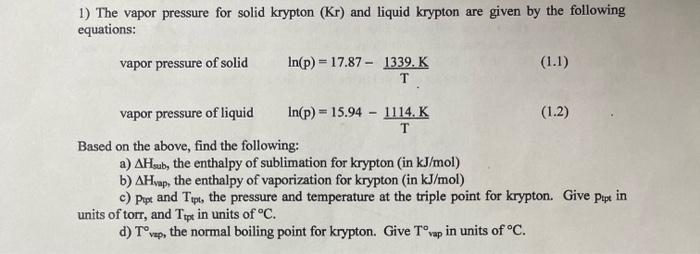 Solved 1) The vapor pressure for solid krypton (Kr) and | Chegg.com