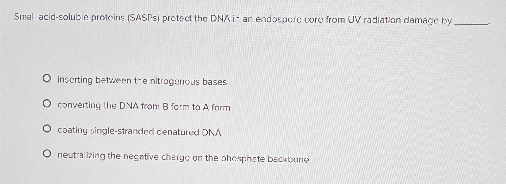 Solved Small acid-soluble proteins (SASPS) ﻿protect the DNA | Chegg.com