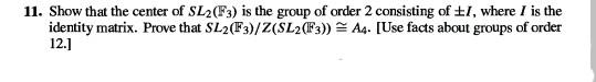 Solved 11. Show that the center of SL2(F3) is the group of | Chegg.com