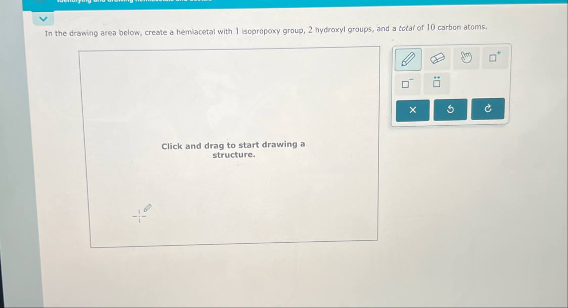 Solved In the drawing area below, create a hemiacetal with 1 | Chegg.com