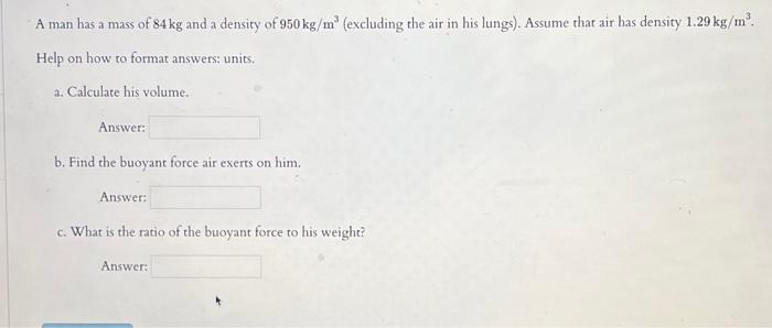 Solved A man has a mass of 84 kg and a density of 950 kg/m3 | Chegg.com