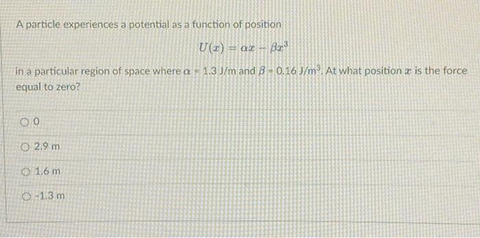 Solved A particle experiences a potential as a function of | Chegg.com