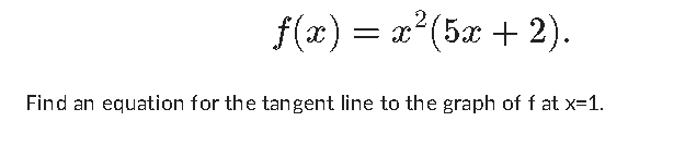 Solved f(x)=x2(5x+2)Find an ﻿equation for the tangent line | Chegg.com