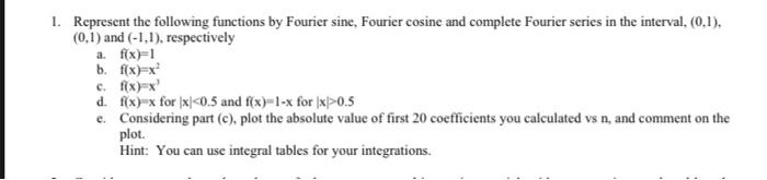 Solved 1. Represent the following functions by Fourier sine, | Chegg.com