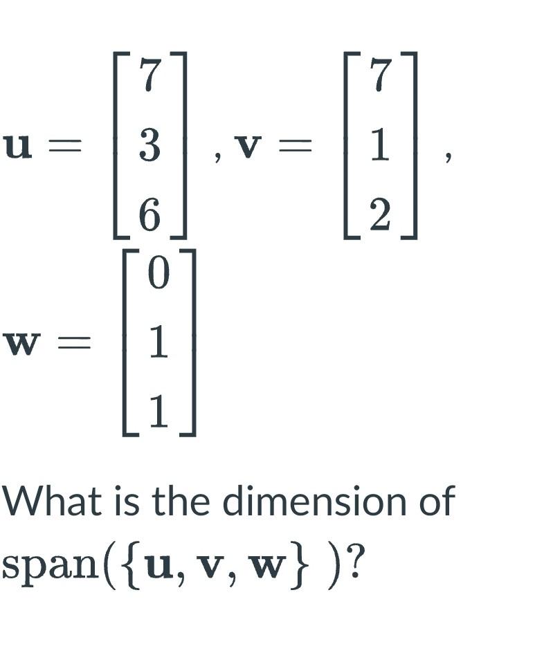 u=⎣⎡736⎦⎤,v=⎣⎡712⎦⎤w=⎣⎡011⎦⎤ What is the dimension of | Chegg.com