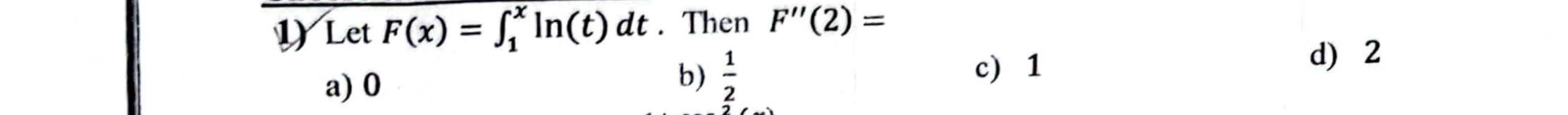 Solved Let F(x)=∫1xln(t)dt. ﻿Then F''(2)=a) 0b) 12c) 1d) 2 | Chegg.com