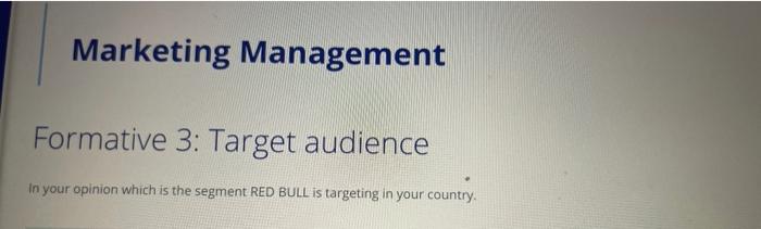 Solved Marketing Management Formative 3: Target audience In | Chegg.com