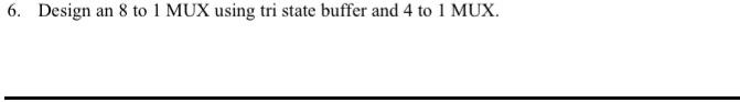 Solved 6. Design an 8 to 1 MUX using tri state buffer and 4 | Chegg.com