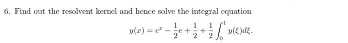 Solved 6. Find out the resolvent kernel and hence solve the | Chegg.com