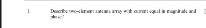 Solved 1. [ Describe two-element antenna array with current | Chegg.com