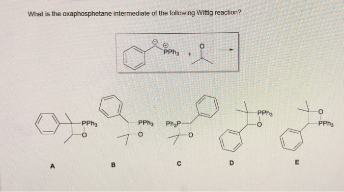 Solved What is the oxaphosphetane intermediate of the | Chegg.com