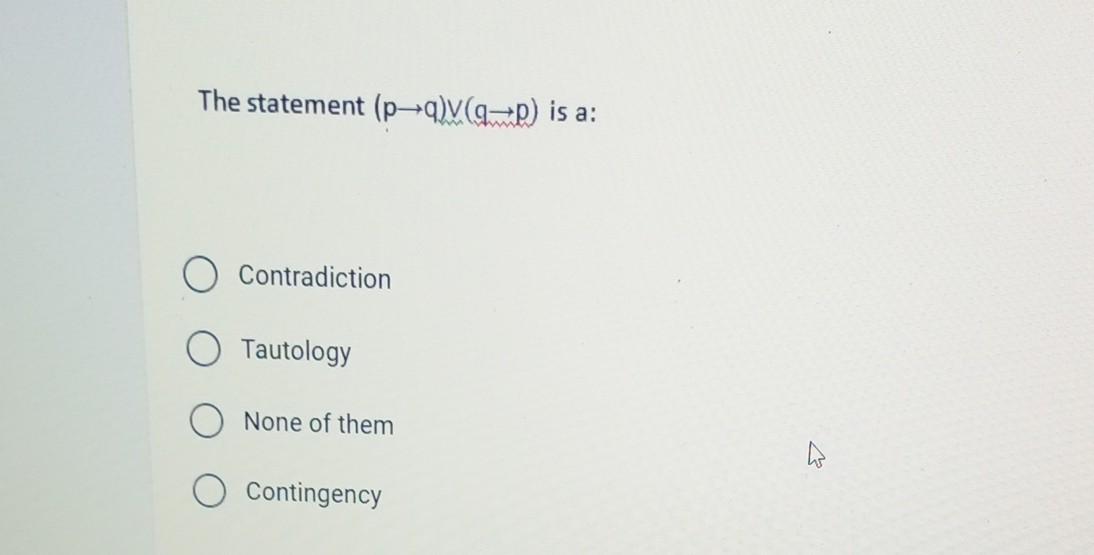 Solved The statement (p→q)V(q→p) is a : Contradiction | Chegg.com