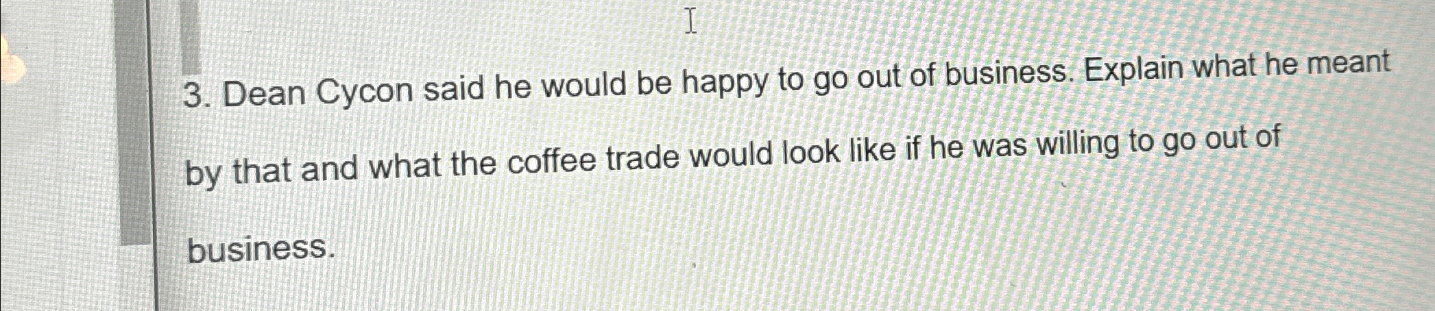 Solved Dean Cycon said he would be happy to go out of | Chegg.com
