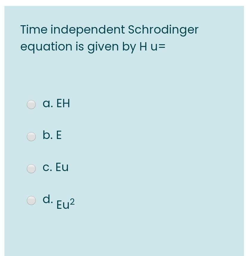 Solved Time independent Schrodinger equation is given by Hu= | Chegg.com