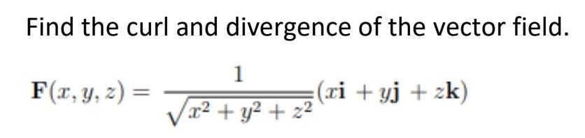 Solved Find the curl and divergence of the vector field. 1 | Chegg.com