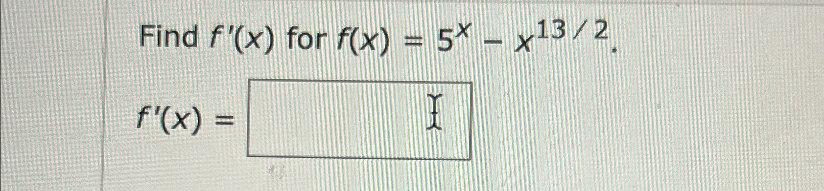 Solved Find f'(x) ﻿for f(x)=5x-x132f'(x)= | Chegg.com