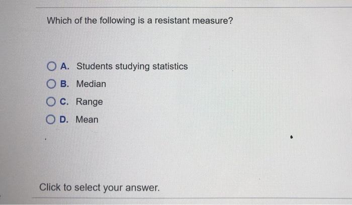 Solved Which of the following is a resistant measure? O A. | Chegg.com