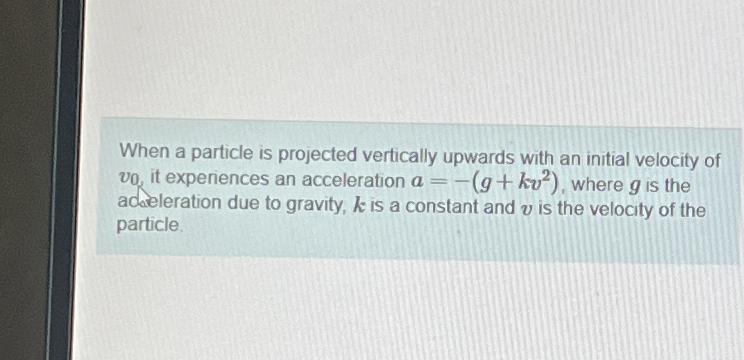 Solved When a particle is projected vertically upwards with | Chegg.com