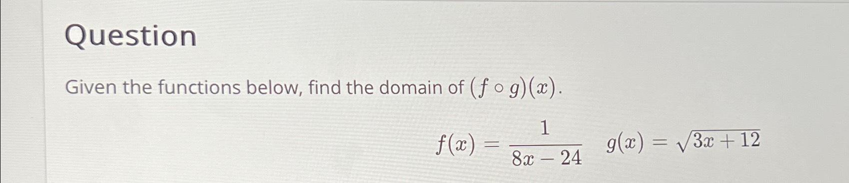 Solved QuestionGiven the functions below, find the domain of | Chegg.com
