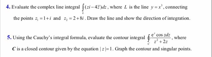 Solved 4. Evaluate the complex line integral |(21 – 4z)dz , | Chegg.com