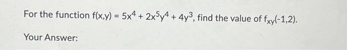 Solved For the function f(x,y)=5x4+2x5y4+4y3, find the value | Chegg.com