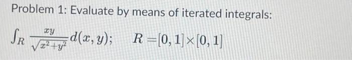 Solved Problem 1: Evaluate by means of iterated integrals: | Chegg.com