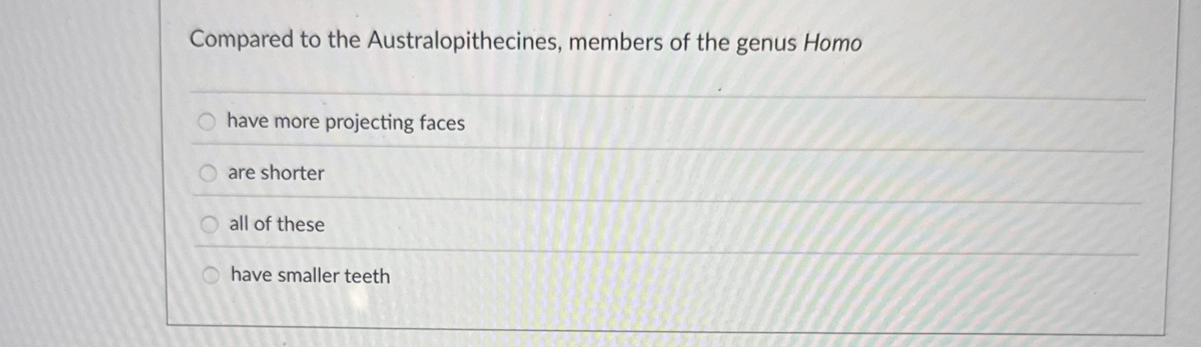 Solved Compared to the Australopithecines, members of the | Chegg.com