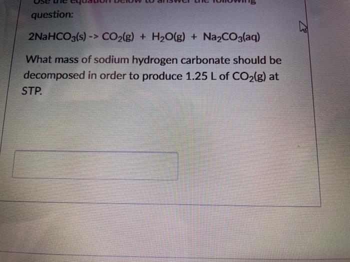 Solved question: 2NaHCO3(s) -> CO2(g) + H2O(g) + Na2CO3(aq) | Chegg.com