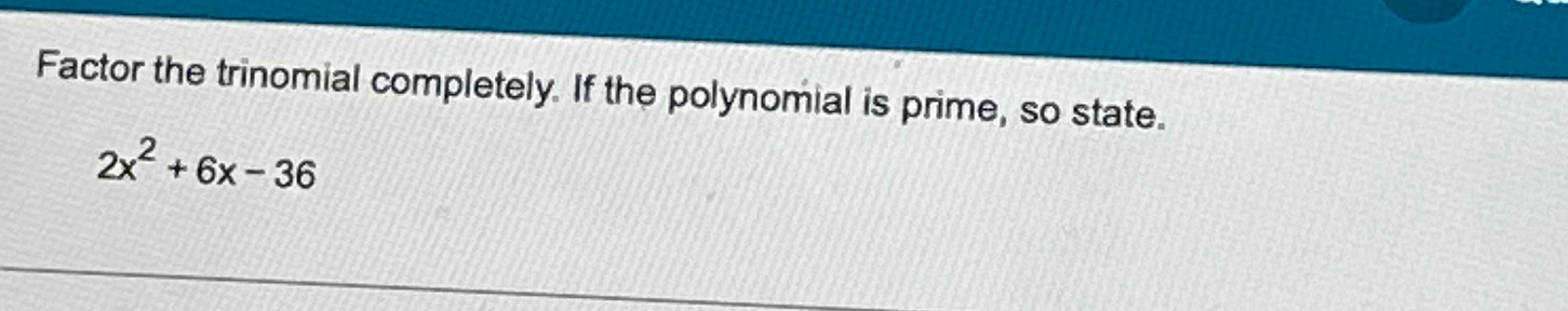 Solved Factor the trinomial completely. If the polynomial is | Chegg.com