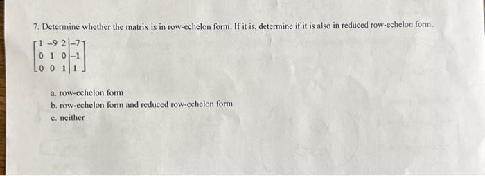 Solved 7. Determine whether the matrix is in row-echelon | Chegg.com