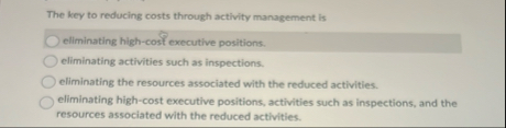 Solved The key to reducing cost through activity management | Chegg.com