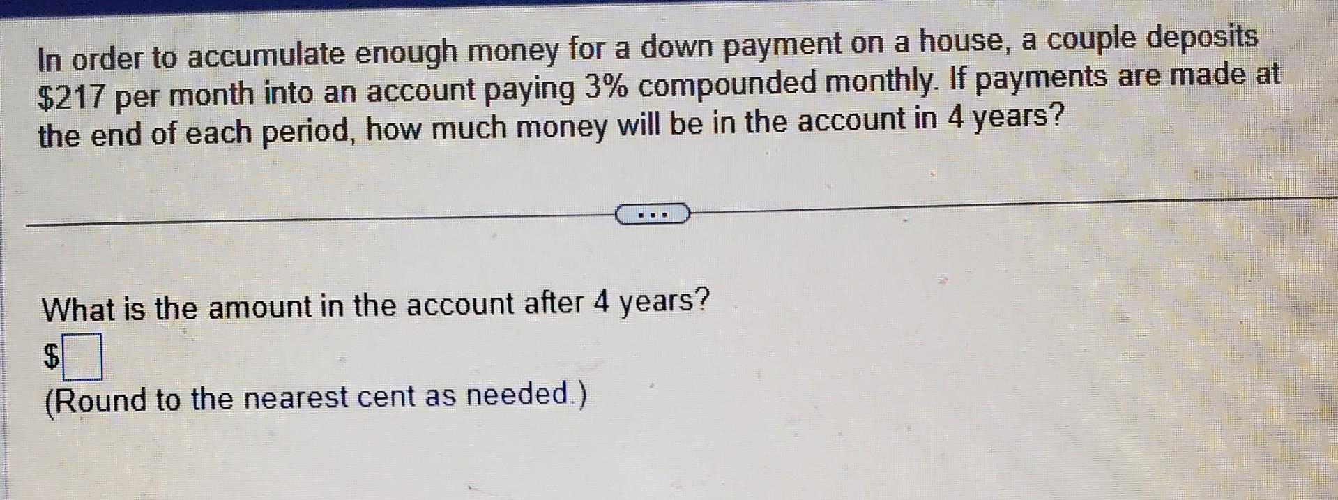 Solved In order to accumulate enough money for a down | Chegg.com