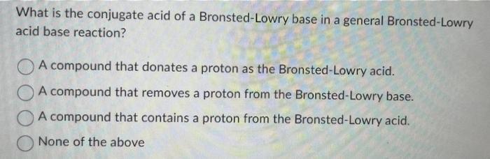 Solved What is the conjugate acid of a Bronsted-Lowry base | Chegg.com