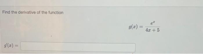 Solved Find the derivative of the function g(x)=4x+5ex | Chegg.com