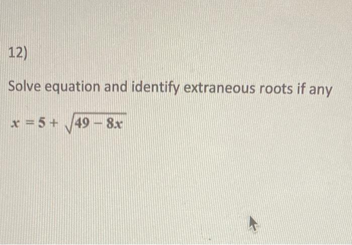 Solved 12) Solve equation and identify extraneous roots if | Chegg.com