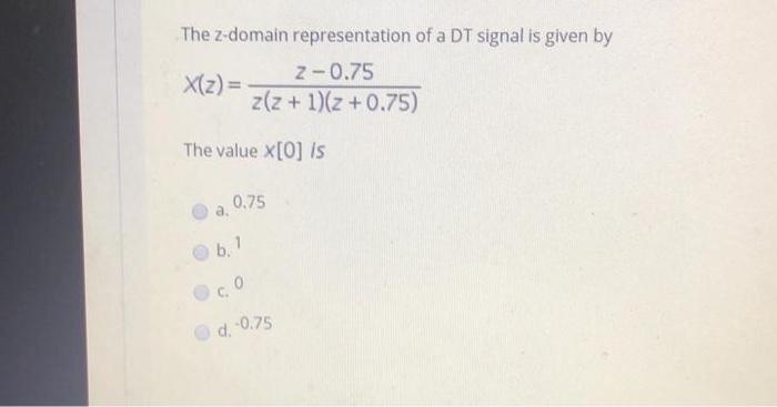 Solved The z.domain representation of a DT signal is given | Chegg.com