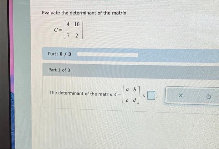 Solved Evaluate the determinant of the matrix. C=[47102] | Chegg.com